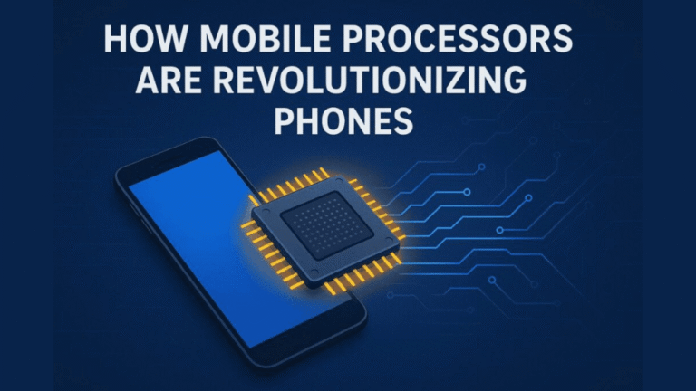 How Mobile Processors Are Revolutionizing Phones - Mk Faizi